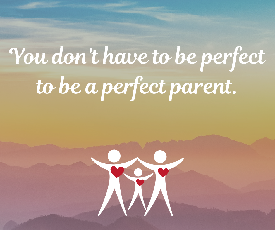 "You don't have to be perfect to be a perfect parent" a Message from ...